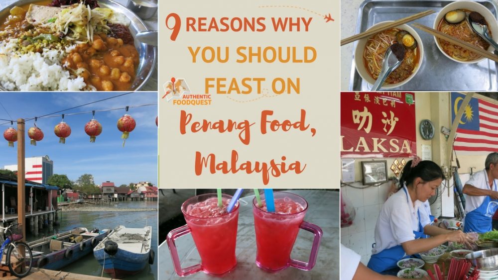 9 Reasons You Should Feast On Penang Food, Malaysia