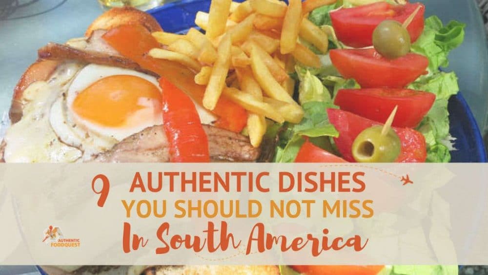 9 Authentic South American Dishes You Should Not Miss