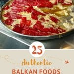 Best Balkan Food Guide: 25+ Authentic Balkans Food You Want To Try