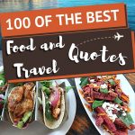 100 Food And Travel Quotes To Inspire Your Culinary Adventures